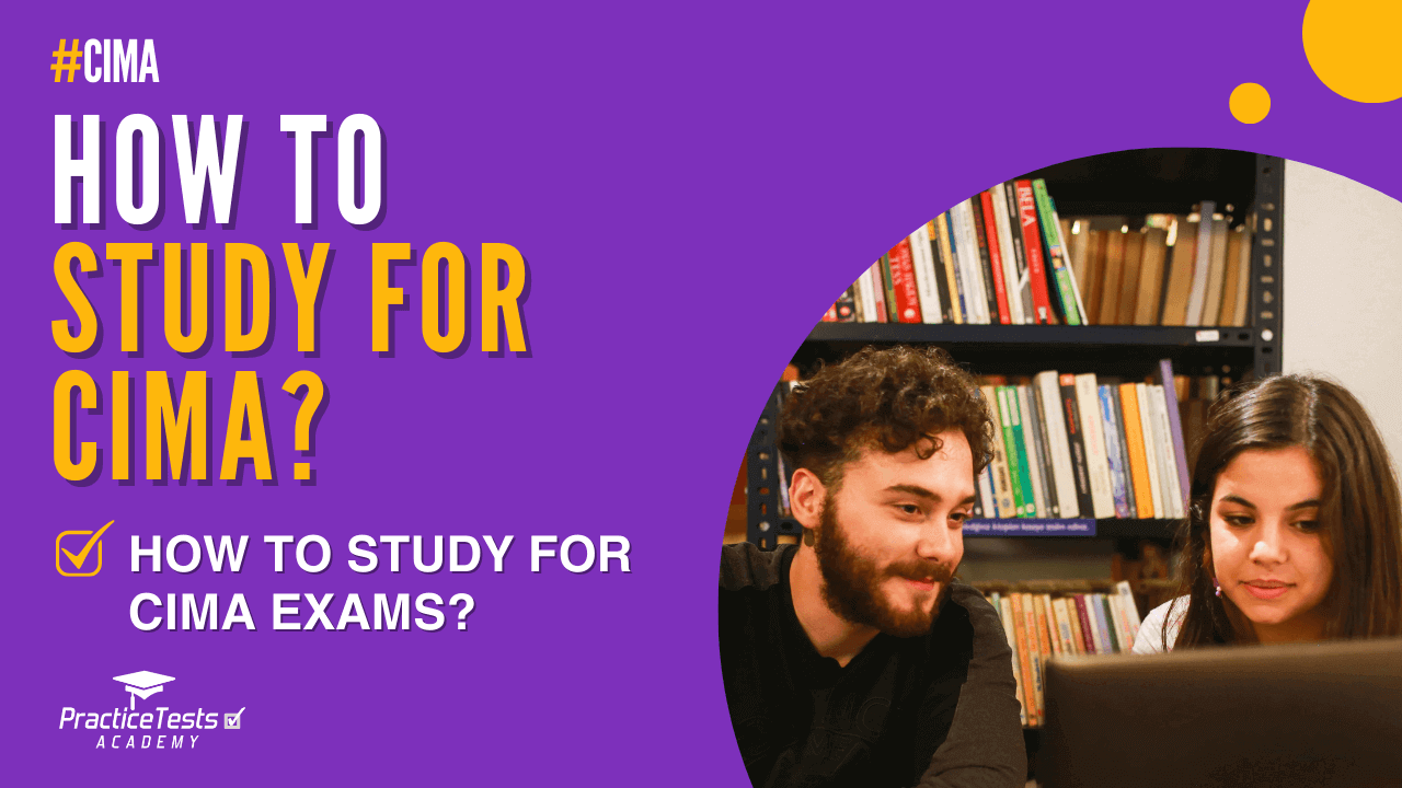 How to Study for CIMA Exams? - Practice Tests Academy